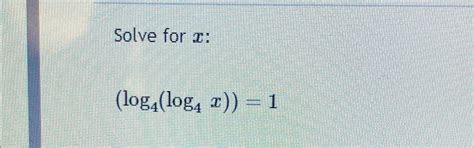 solved solve for x ﻿ log4 log4x 1