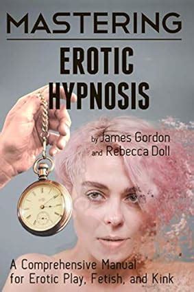 Mastering Erotic Hypnosis A Comprehensive Manual For Erotic Play