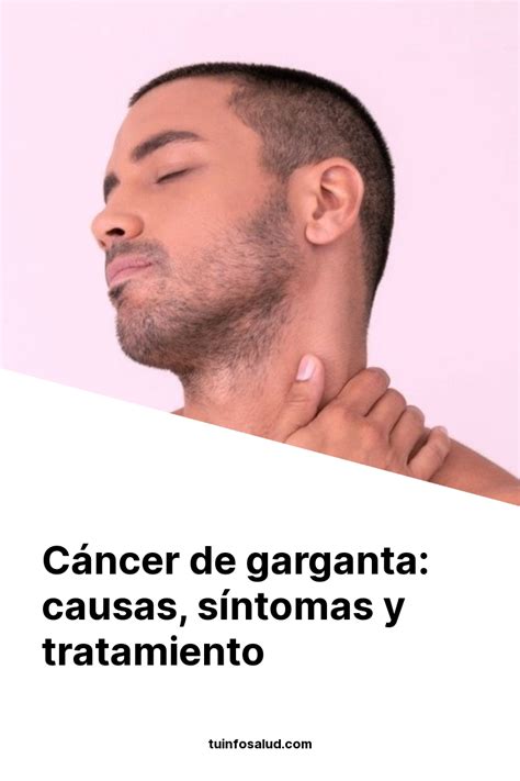 Cáncer De Garganta Causas Síntomas Y Tratamiento Tuinfosalud