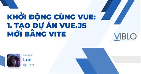Khởi động Cùng Vue 1 Tạo Dự án Vuejs Mới Bằng Vite