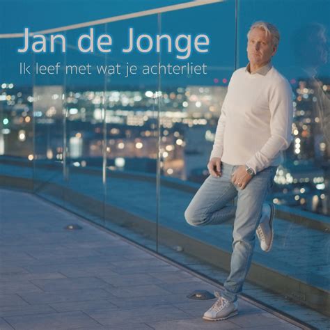 Jan De Jonge Ik Leef Met Wat Je Achterliet De Sterrenparade