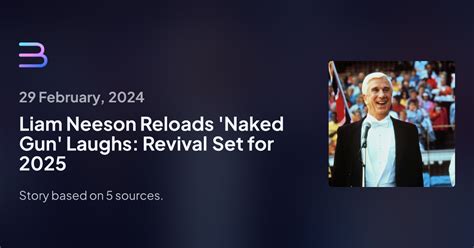 Liam Neeson Reloads Naked Gun Laughs Revival Set For Brief