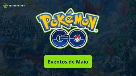 Maio De 2024 No Pokémon Go Todos Os Eventos E Atividades