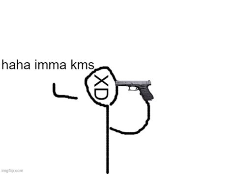 Haha Imma Kms Blank Template Imgflip