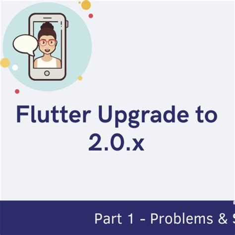 Upgrading To Flutter 20x Problems And Solutions Mobile Development Problem And Solution