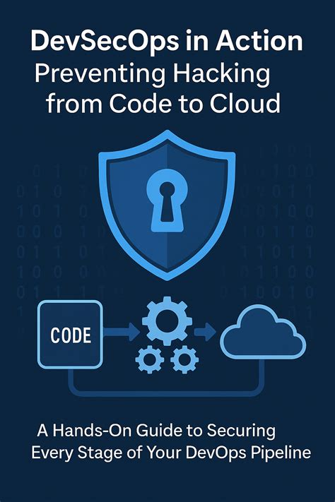 Devsecops In Action Preventing Hacking From Code To Production By
