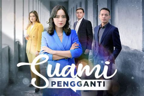 Sinetron Suami Pengganti Tayang Lebih Lama Mulai Hari Ini Baca Jadwal