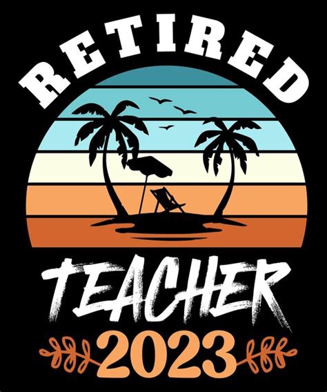 Premium Vector Retired Teacher 2023 Vintage Tshirt Design