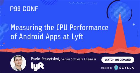Measuring The Cpu Performance Of Android Apps At Lyft P99 Conf