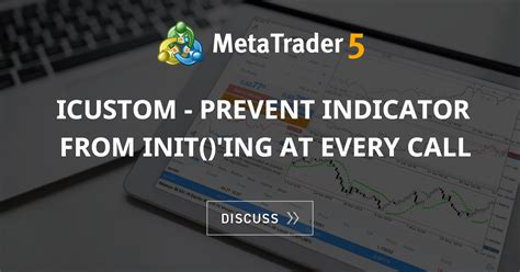 Icustom Prevent Indicator From Initing At Every Call Indices Mql4 And Metatrader 4