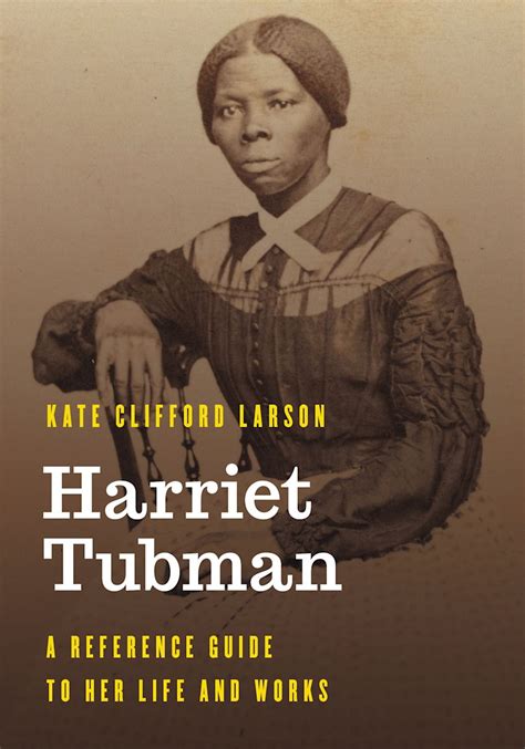 Harriet Tubman A Reference Guide To Her Life And Works Significant