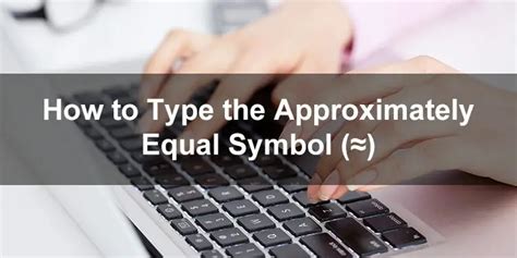 How To Type The Approximately Symbol On Your Keyboard Tech Pilipinas