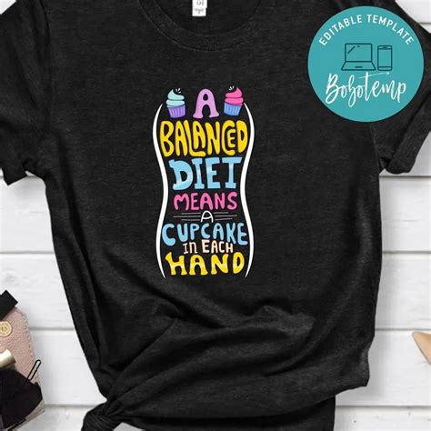 A Balanced Diet Means A Cupcake In Each Hand Shirt Bobotemp