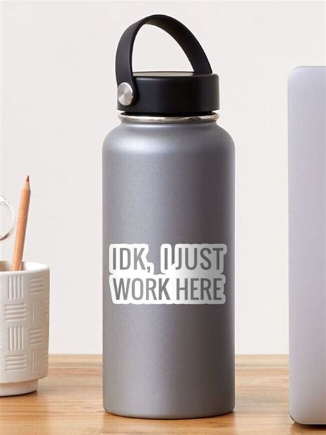 Funny I Dont Know I Just Work Here Sticker Waterproof Vinyl Sticker