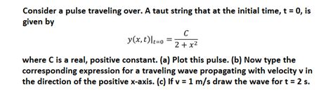 solved consider a pulse traveling over a taut string that