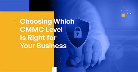 Selecting The Right Cmmc Level Considerations Requirements And Recommendations