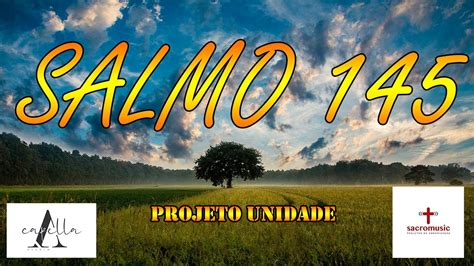 SALMO 145 Bendize ó minha alma ao Senhor Bendirei ao Senhor toda