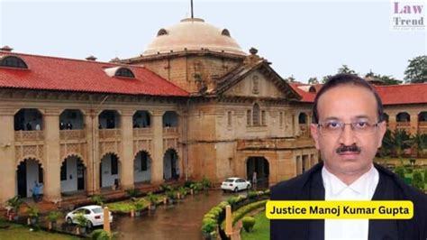 Justice Manoj Kumar Gupta Appointed As Acting CJ Of Allahabad High Court Law Trend