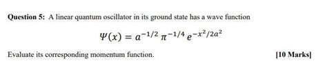 Solved Question 5 A Linear Quantum Oscillator In Its Ground