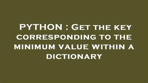 python get the key corresponding to the minimum value within a dictionary youtube