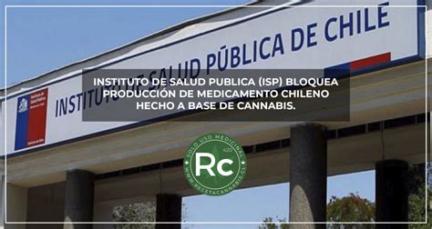 Isp Bloquea Producción De Medicamento Chileno Hecho A Base De Cannabis