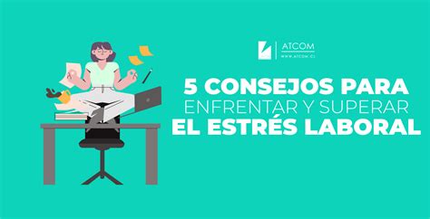 5 Consejos para enfrentar y superar el estrés laboral
