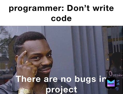 Programmer Dont Write Code There Are No Bugs In Project Matmach98