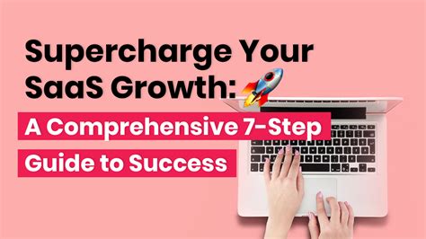 Supercharge Your Saas Growth A Comprehensive 7 Step Guide To Success