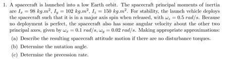 1 A Spacecraft Is Launched Into A Low Earth Orbit The Spacecraft Principal Moments Of Inertia
