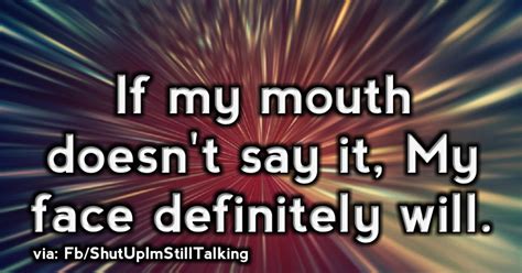 Sometimes My Face Says More Than My Mouth