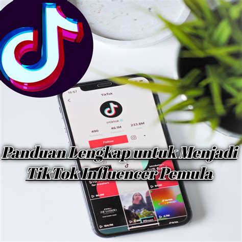 Panduan Lengkap Untuk Menjadi Tiktok Influencer Pemula 2023