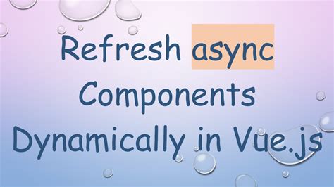 refresh async components dynamically in vue js youtube