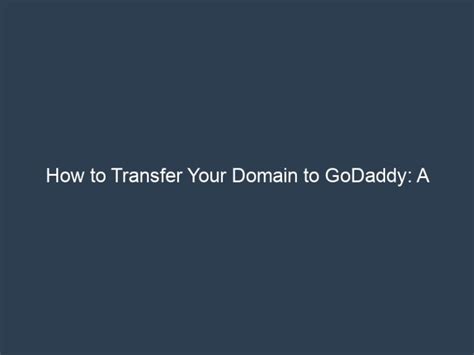 How To Transfer Your Domain To GoDaddy A Step By Step Guide CA Headline