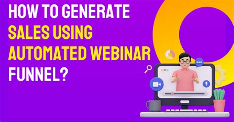 How To Generate Sales Using An Automated Webinar Funnel