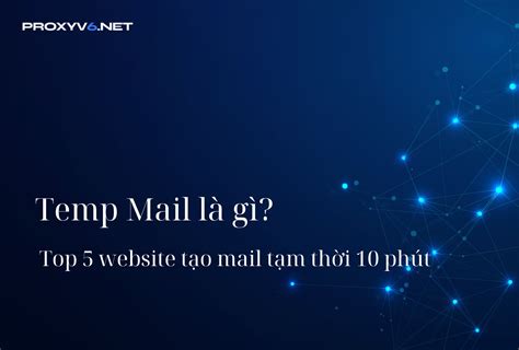 Temp Mail Là Gì Top 5 Website Tạo Mail Tạm Thời 10 Phút