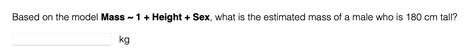 Solved Based On The Model Mass 1 Height Sex What Is The