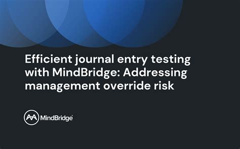 Efficient Journal Entry Testing With Mindbridge Addressing Management Override Risk Mindbridge
