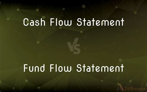 Cash Flow Statement Vs Fund Flow Statement Whats The Difference
