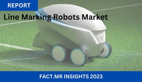 Line Marking Robots Market Revenue To Flourish At A 29 Cagr By 2033