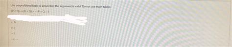 Solved Use Propositional Logic To Prove That The Argument Is