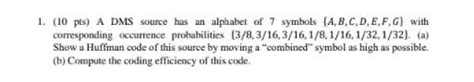 1 10 Pts A Dms Source Has An Alphabet Of 7 Symbols