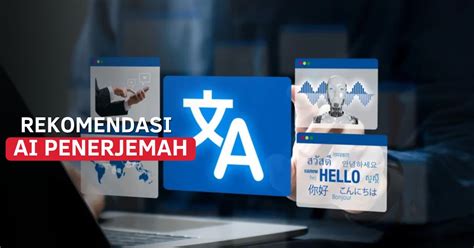 7 Penerjemah AI Terbaik 2025, Akurat dan Cepat!