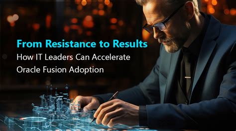 From Resistance To Results How It Leaders Can Accelerate Oracle Fusion Adoption Clover Infotech