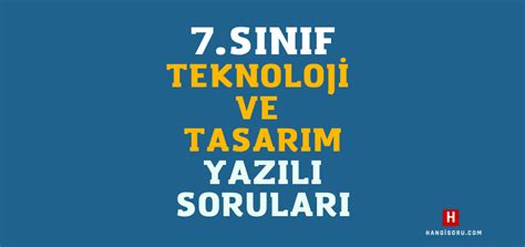 7 Sınıf Teknoloji Tasarım Yazılı Soruları Açık Uçlu 2024 2025 HangiSoru
