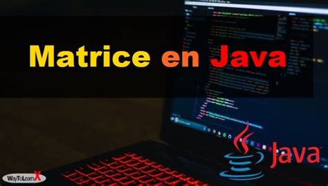 Remplir Et Afficher Une Matrice En Java Waytolearnx