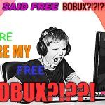 WHERE ARE MY FREE BOBUX Meme Generator Imgflip