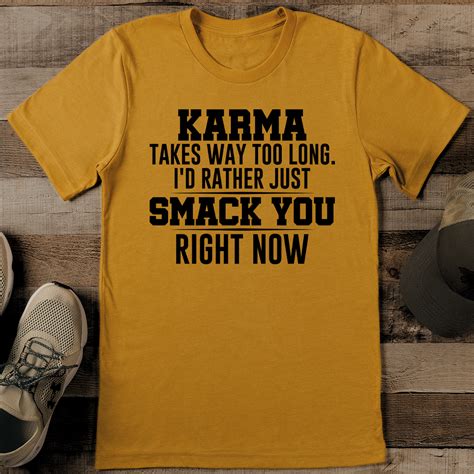 Karma Takes Way Too Long I D Rather Just Smack You Right Now Inspire