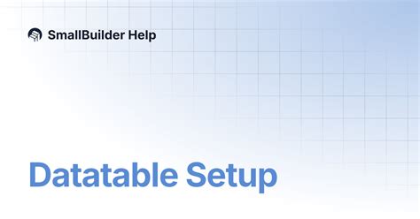 Datatable Setup SmallBuilder Help