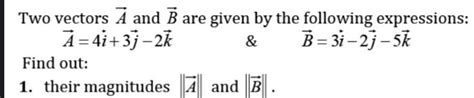 Solved Two Vectors A And B Are Given By The Following Chegg Com