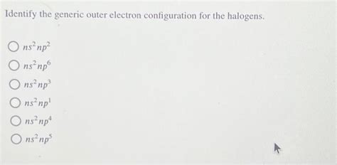 Solved Identify The Generic Outer Electron Configuration For